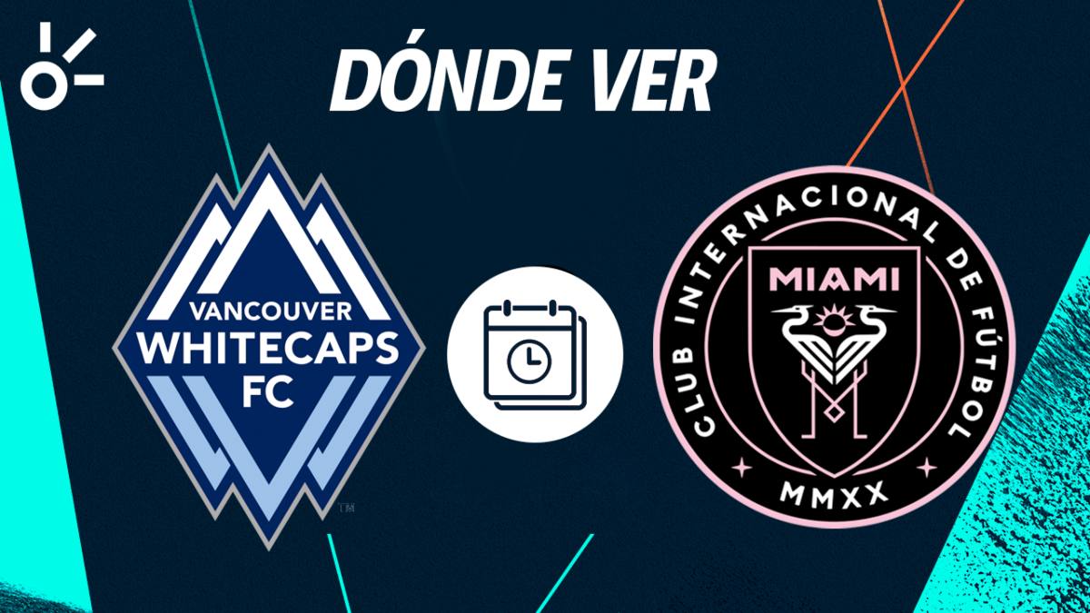 Vancouver Whitecaps vs Inter Miami, en vivo: Horario y dónde ver el partido de ida de las ...